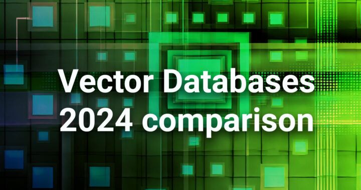 Top vector database choices in 2024 - Open Source by greenrobot